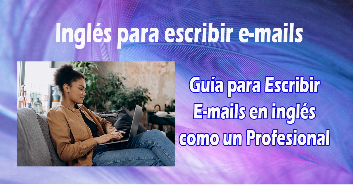 Inglés para escribir e-mails, guía para Escribir E-mails en inglés como ...
