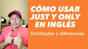 Cómo usar JUST y ONLY en inglés, diferencias y similitudes