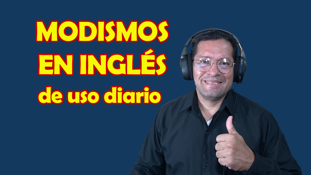 Modismos en inglés de uso diario - MrJavier English Academy